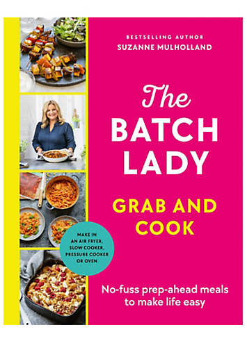 The Batch Lady Grab And Cook: No-Fuss Prep-Ahead Meals To Make Life ...