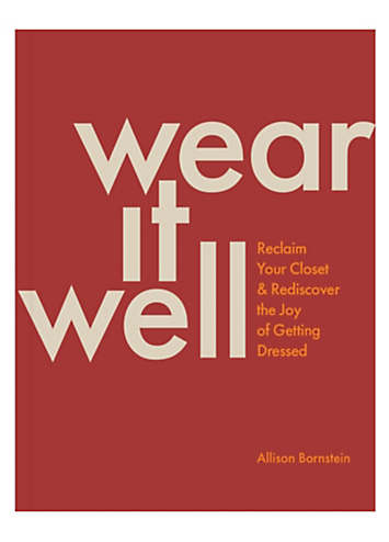 Wear It Well: Reclaim Your Closet And Rediscover The Joy Of Getting ...