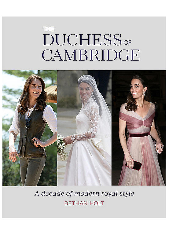 The Duchess Of Cambridge: A Decade Of Modern Royal Style Book ...
