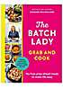 The Batch Lady Grab And Cook: No-Fuss Prep-Ahead Meals To Make Life ...